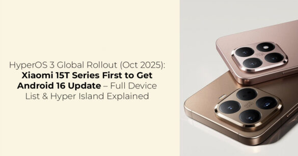 HyperOS 3 Global Rollout: Xiaomi 15T Gets Android 16