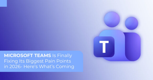 Microsoft Teams 2026 Update: Major Fixes & New Features