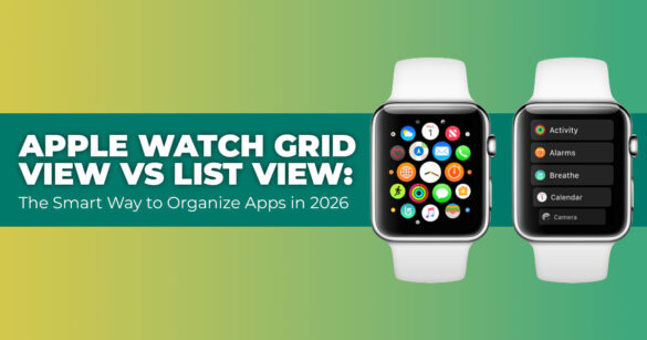 Apple Watch Grid vs List View: Best in 2026?
