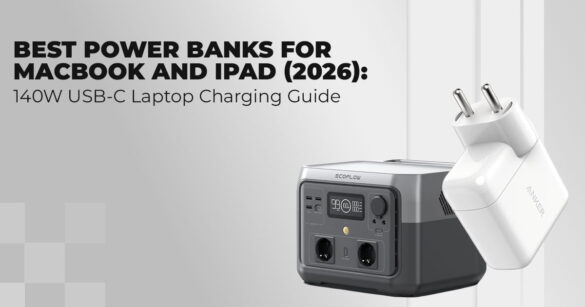 Best Power Banks for MacBook & iPad 2026: 140W Guide