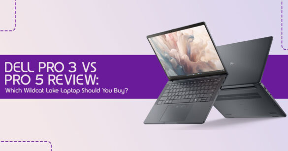 Dell Pro 3 vs Pro 5: Which Wildcat Lake Laptop Wins?