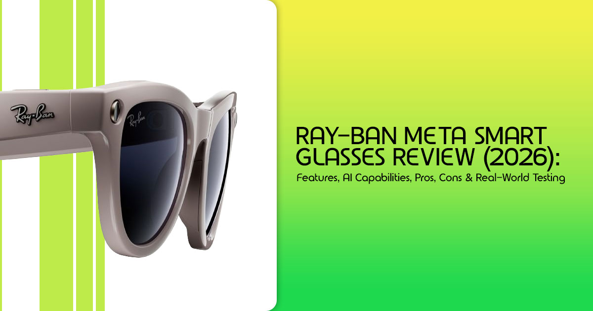Ray-Ban Meta Smart Glasses Review (2026): AI Tested
